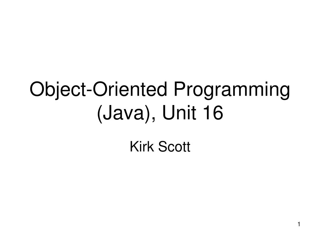 PPT - Object-Oriented Programming (Java), Unit 16 PowerPoint Presentation - ID:1635157