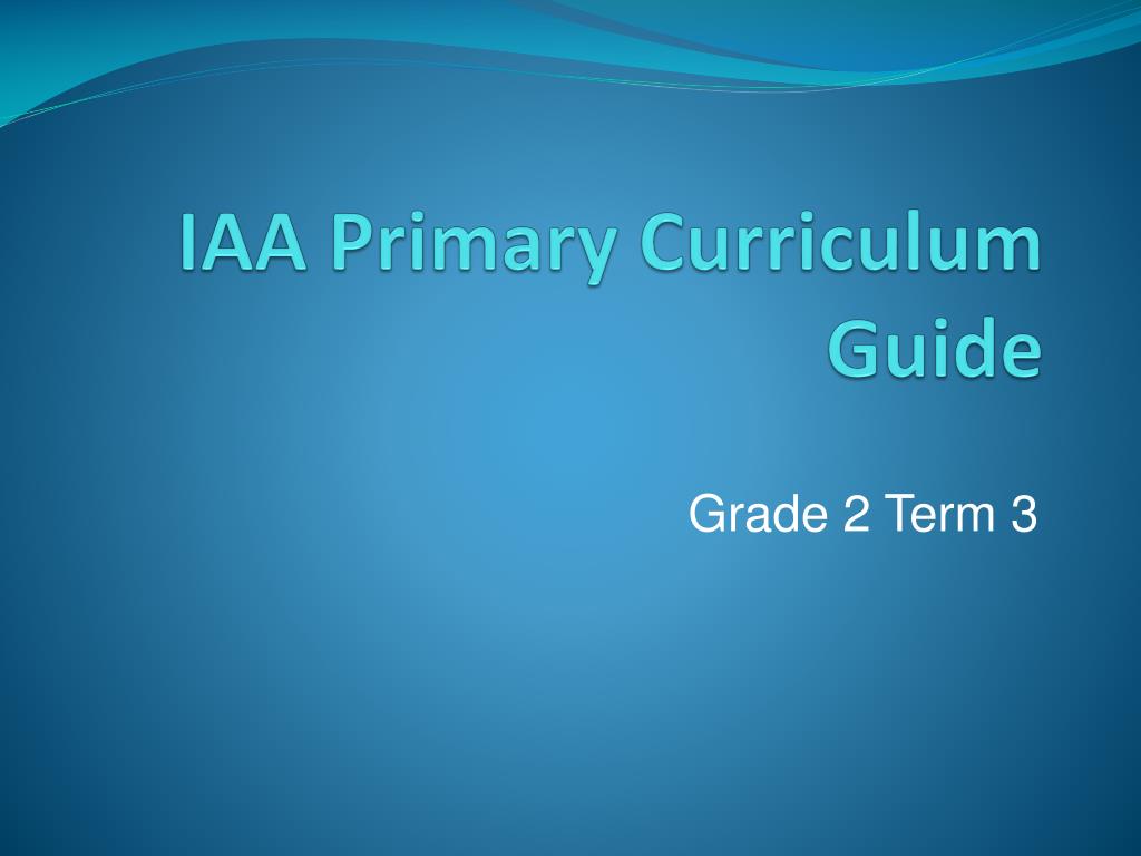 PPT - IAA Primary Curriculum Guide PowerPoint Presentation, free ...