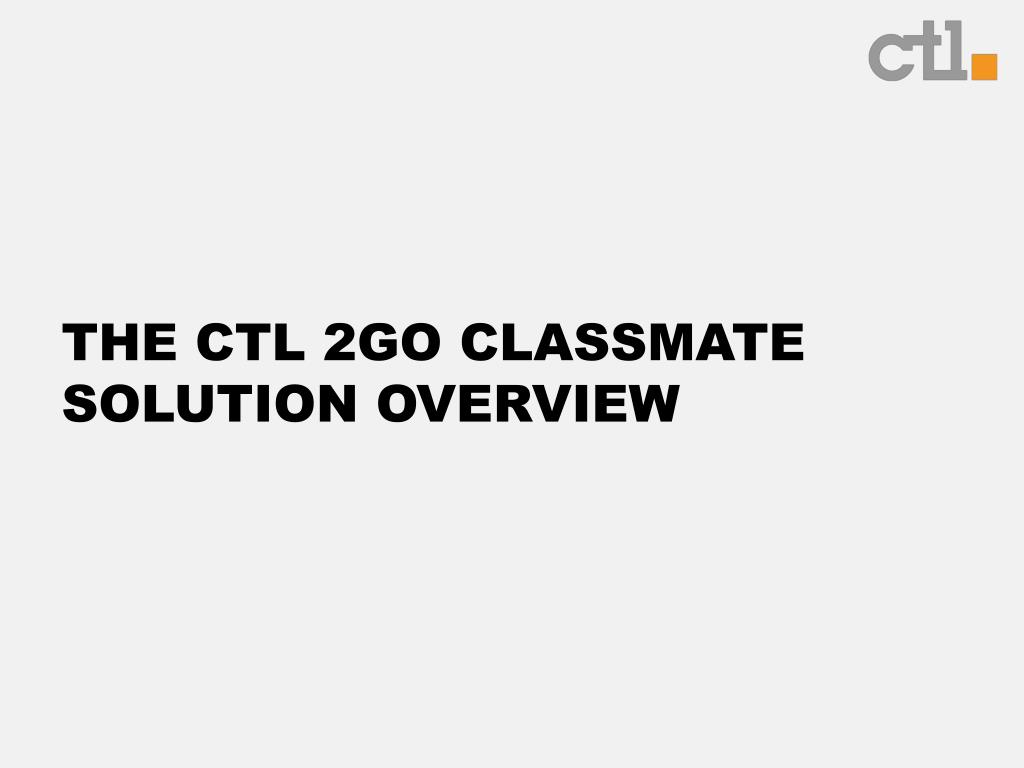 PPT - The CTL 2go Classmate Solution Overview PowerPoint Presentation ...