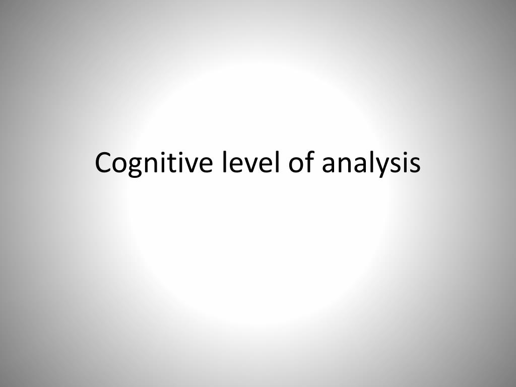 PPT - Cognitive level of analysis PowerPoint Presentation, free ...