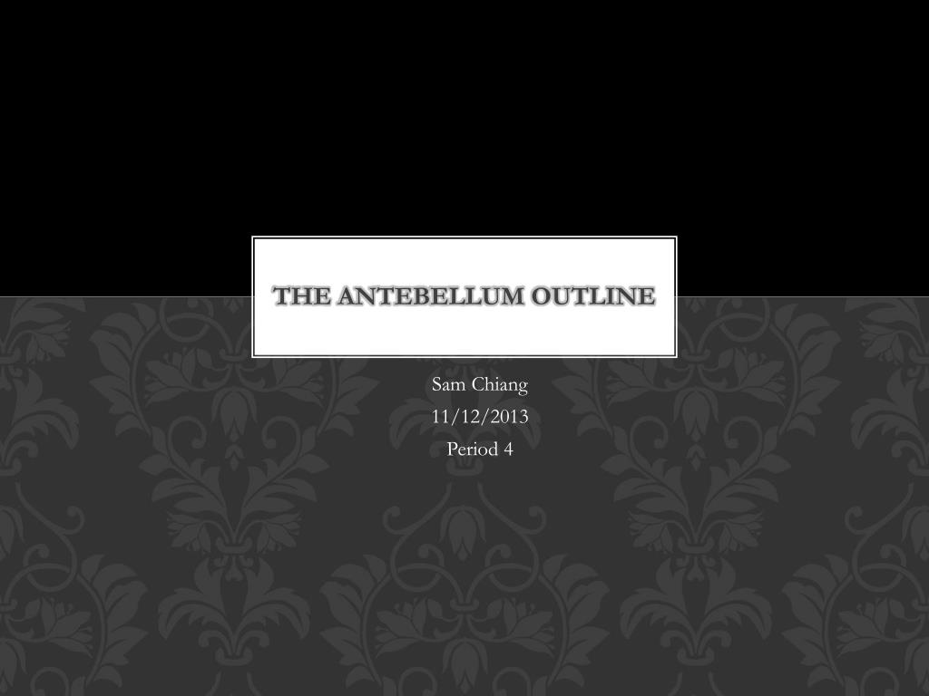 PPT - The Antebellum Outline PowerPoint Presentation, free download ...