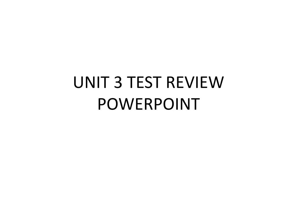 PPT - UNIT 3 TEST REVIEW POWERPOINT PowerPoint Presentation, free ...