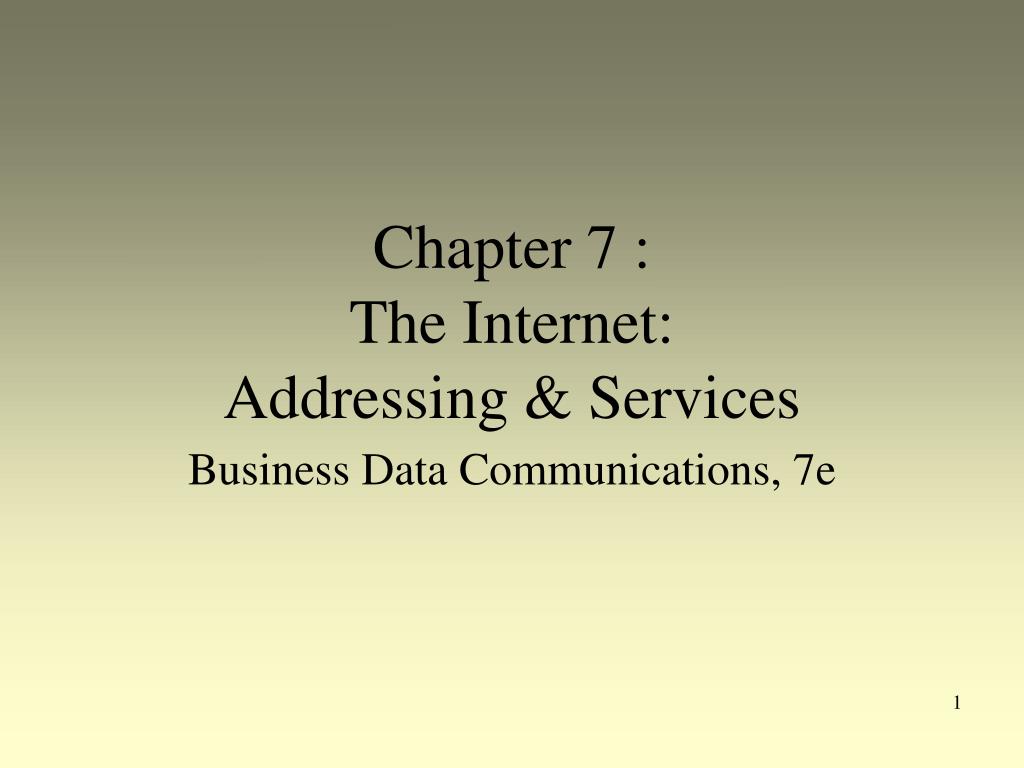 PPT - Chapter 7 : The Internet: Addressing & Services PowerPoint ...