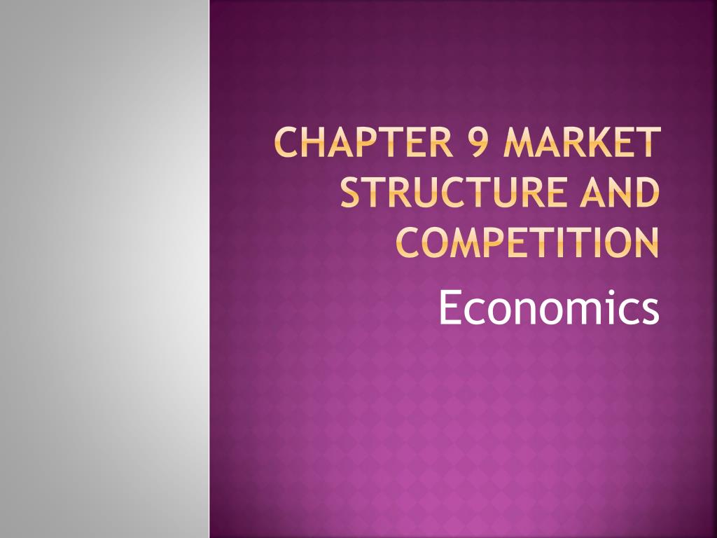 PPT - Chapter 9 Market Structure and Competition PowerPoint ...