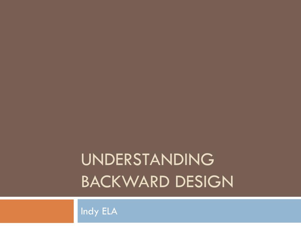 PPT - Understanding backward design PowerPoint Presentation, free ...