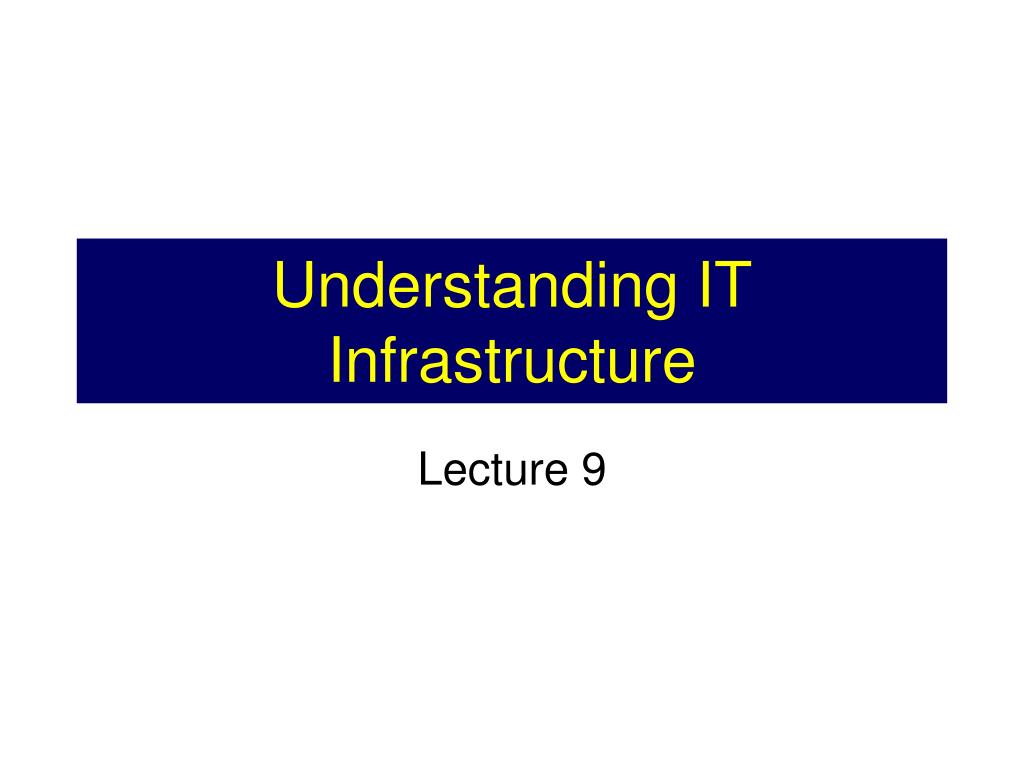 PPT - Understanding IT Infrastructure PowerPoint Presentation, free ...