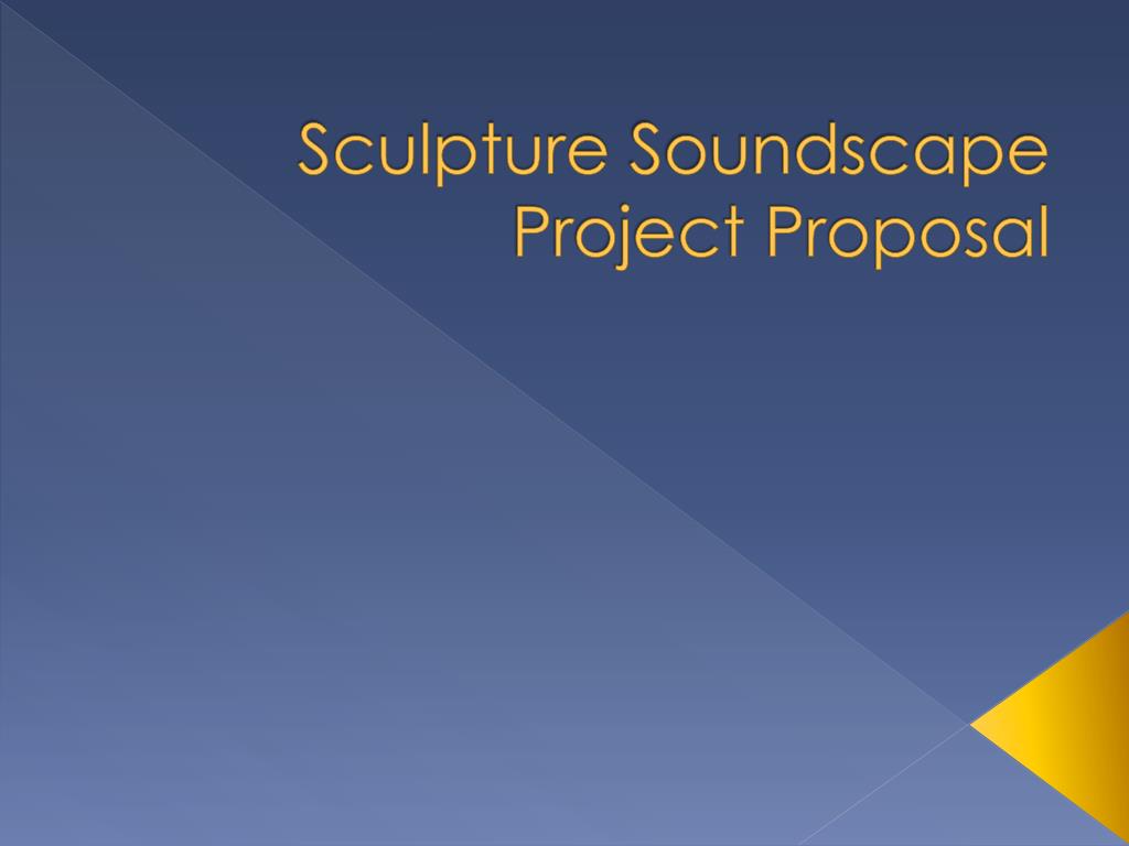 PPT - Sculpture Soundscape Project Proposal PowerPoint Presentation ...