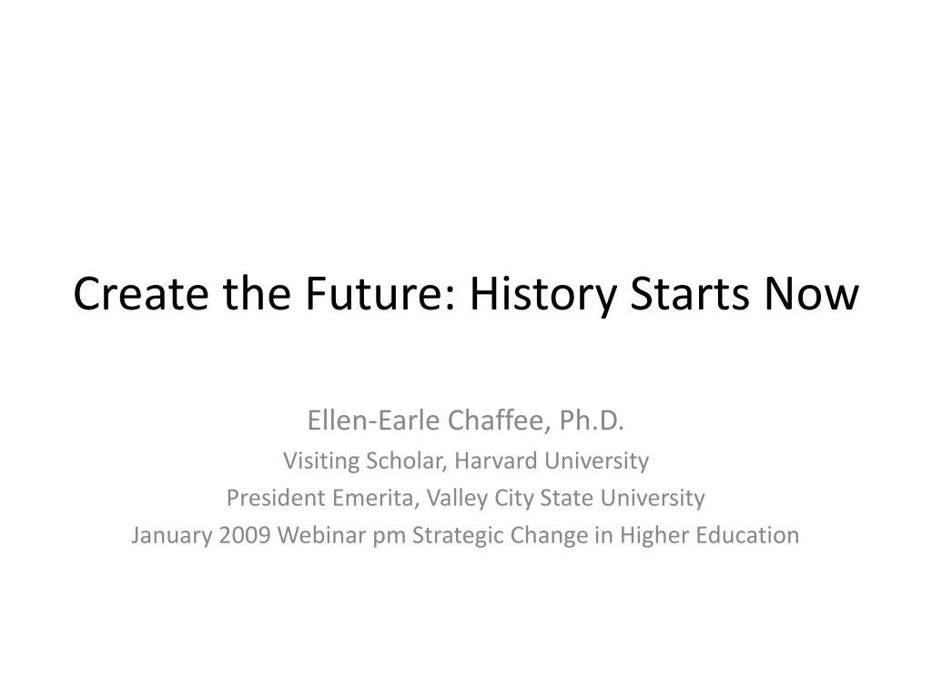 PPT - Create the Future: History Starts Now PowerPoint Presentation ...