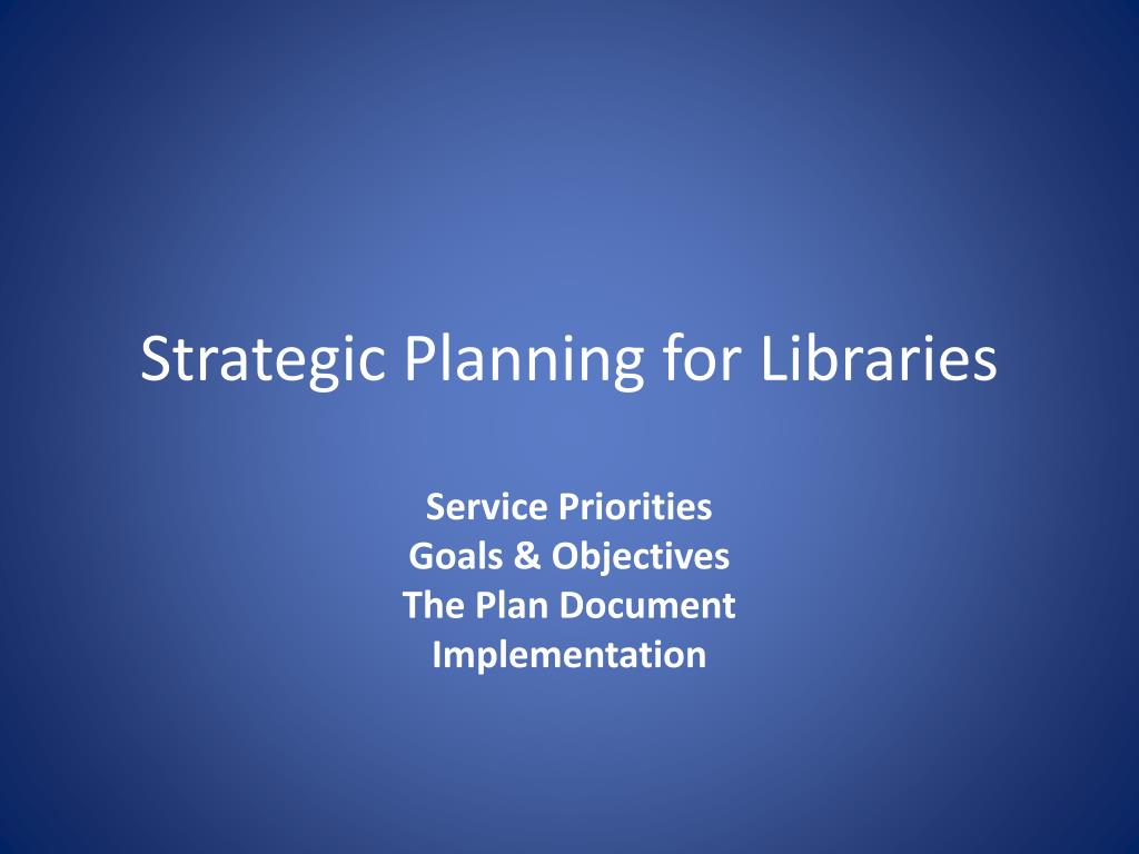 PPT - Strategic Planning for Libraries PowerPoint Presentation, free download - ID:1652888