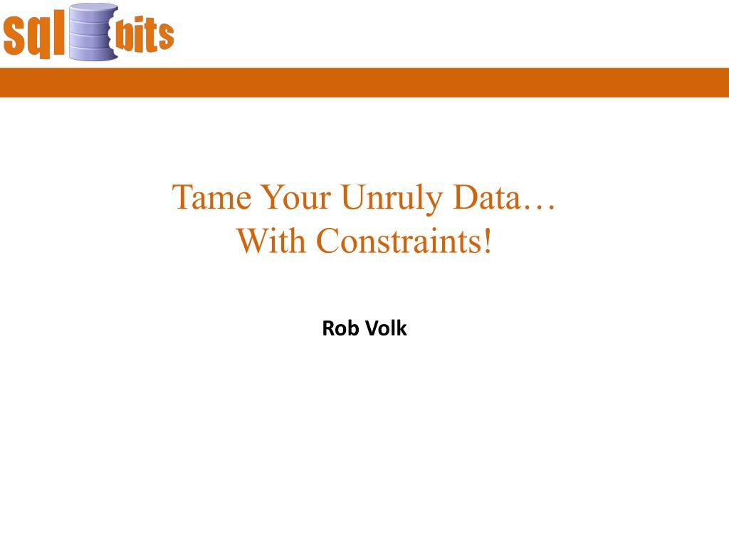 PPT - Tame Your Unruly Data… With Constraints! PowerPoint Presentation ...