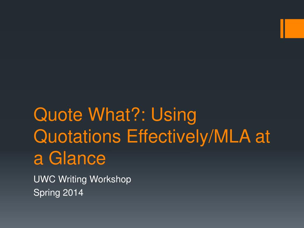 PPT - Quote What?: Using Quotations Effectively/MLA at a Glance ...