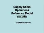 PPT - Supply Chain Operations Reference Model ( SCOR ) PowerPoint ...