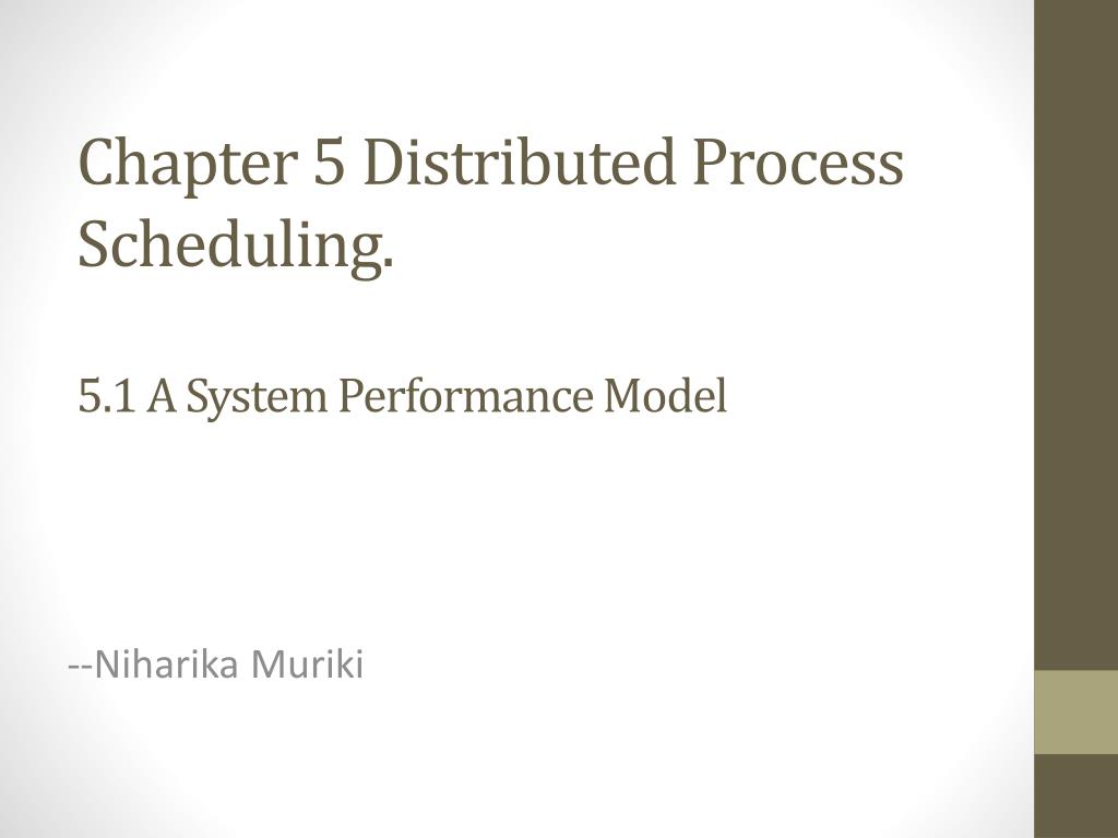 PPT - Chapter 5 Distributed Process Scheduling. 5.1 A System ...
