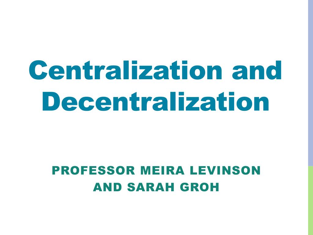 PPT - Centralization and Decentralization PowerPoint Presentation, free ...