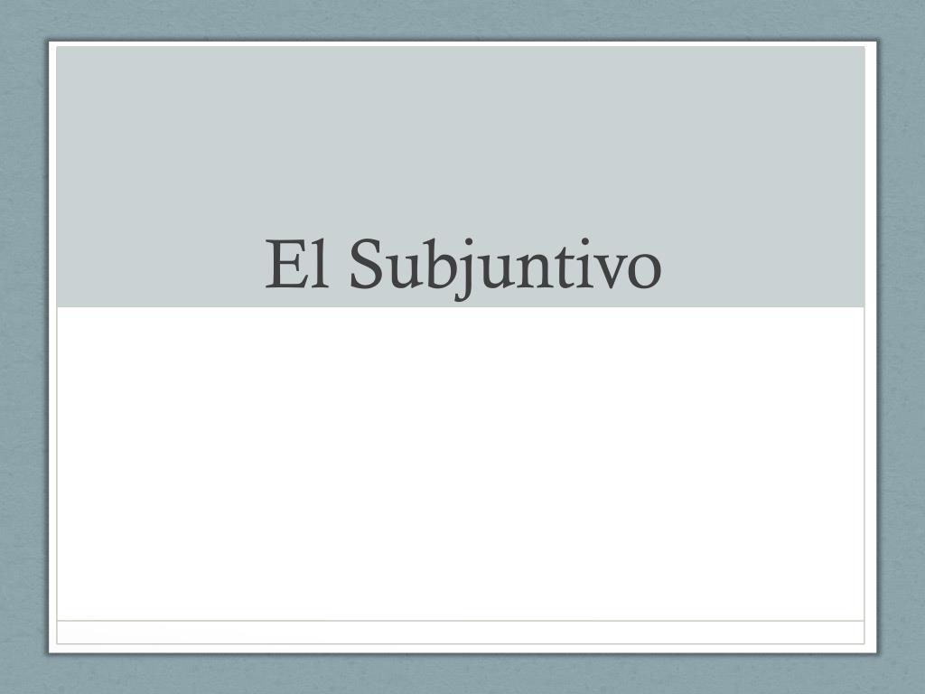 PPT - El Subjuntivo PowerPoint Presentation, free download - ID:1668843