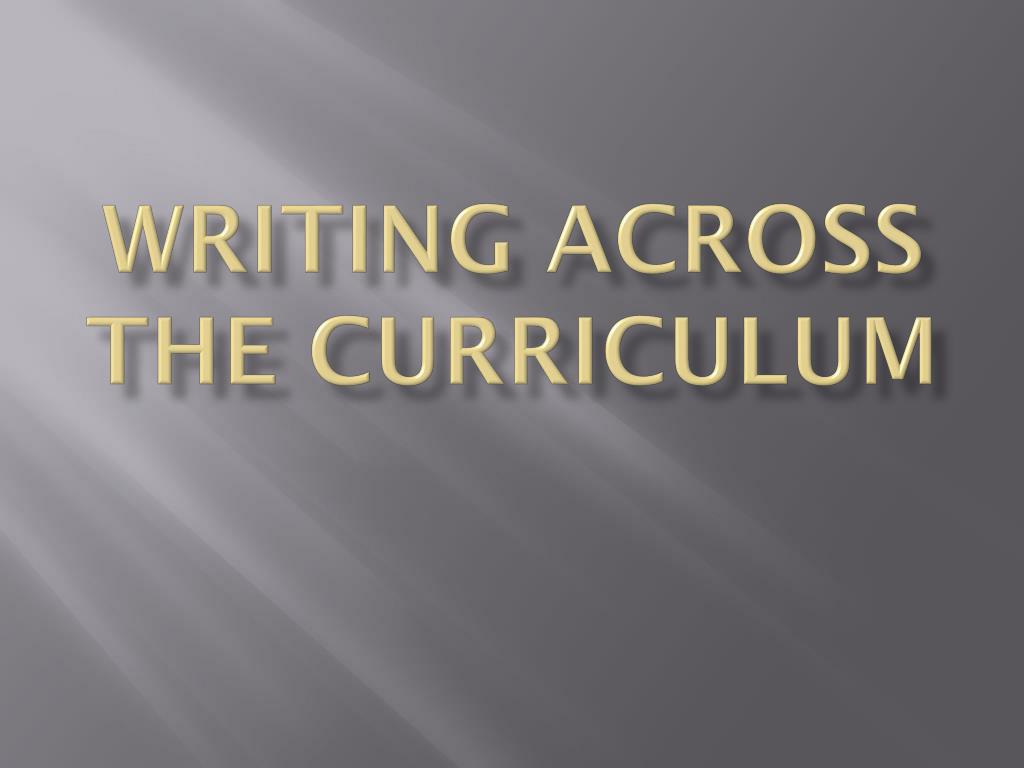 PPT - Writing Across the Curriculum PowerPoint Presentation, free ...