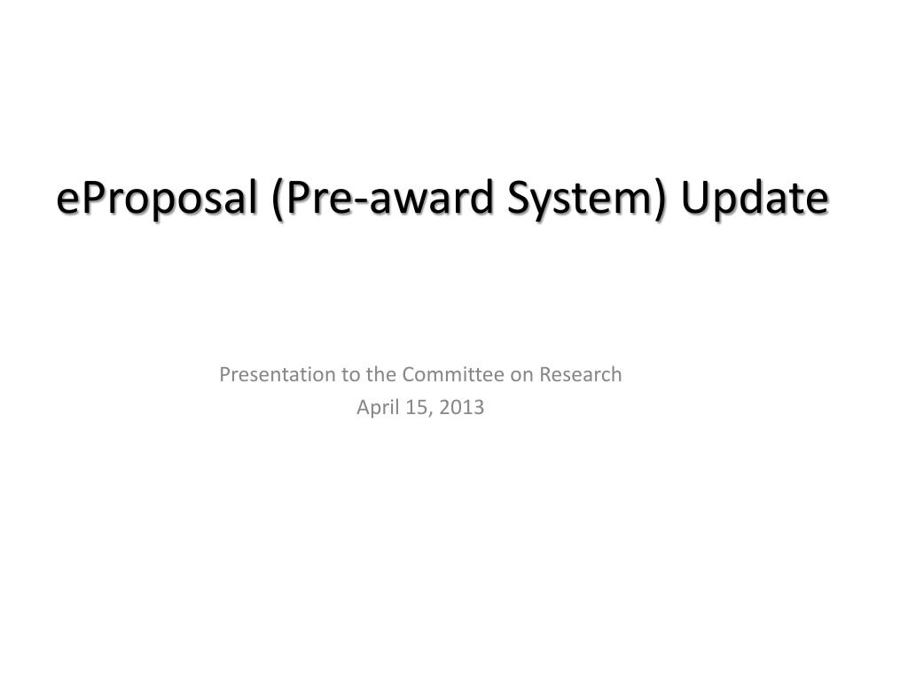 PPT - eProposal (Pre-award System) Update PowerPoint Presentation, free ...