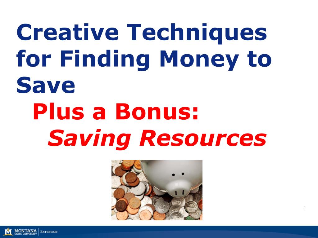 PPT - Creative Techniques for Finding Money to Save Plus a Bonus ...