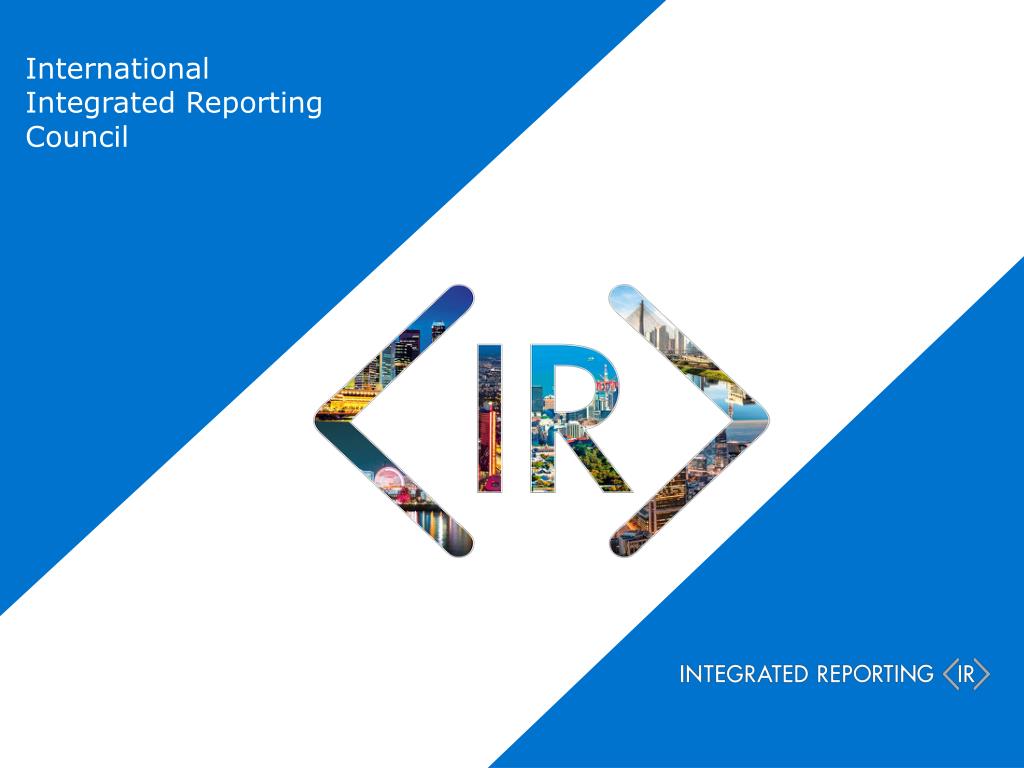 PPT - Understanding the IIRC: A Vision for Integrated Reporting and ...