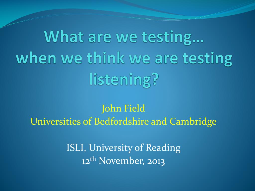 PPT - What are we testing… when we think we are testing listening ...