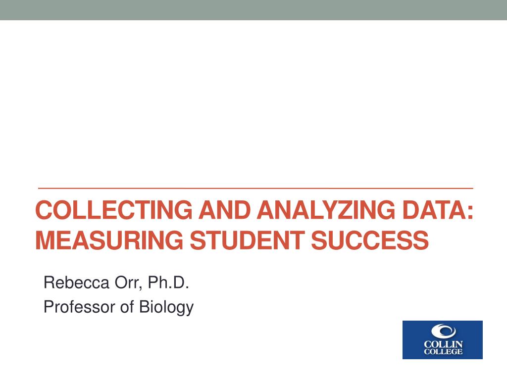 PPT - Collecting and Analyzing data: measuring Student Success ...