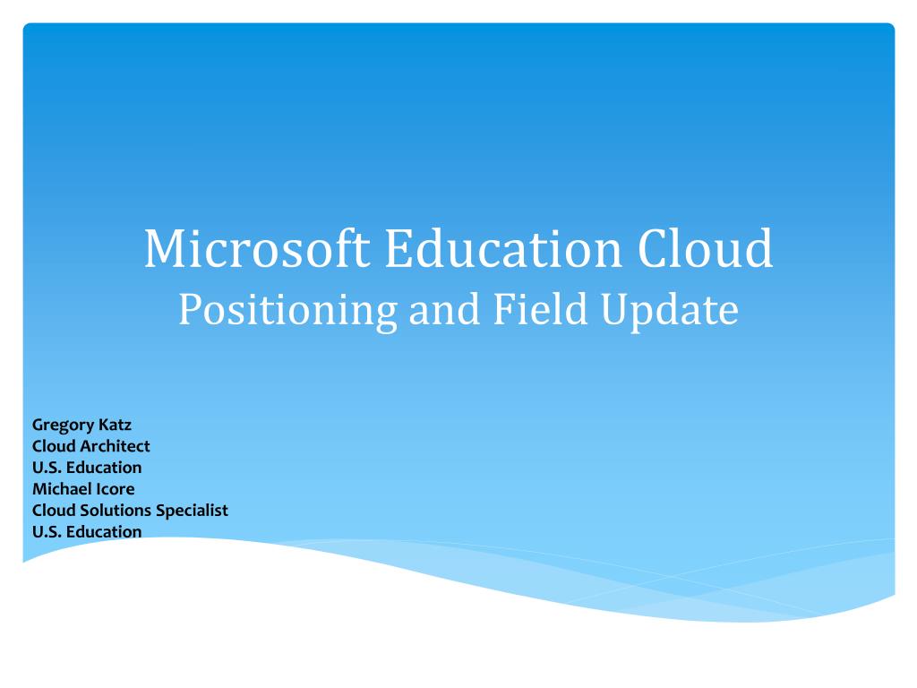 PPT - Microsoft Education Cloud Positioning and Field Update PowerPoint ...