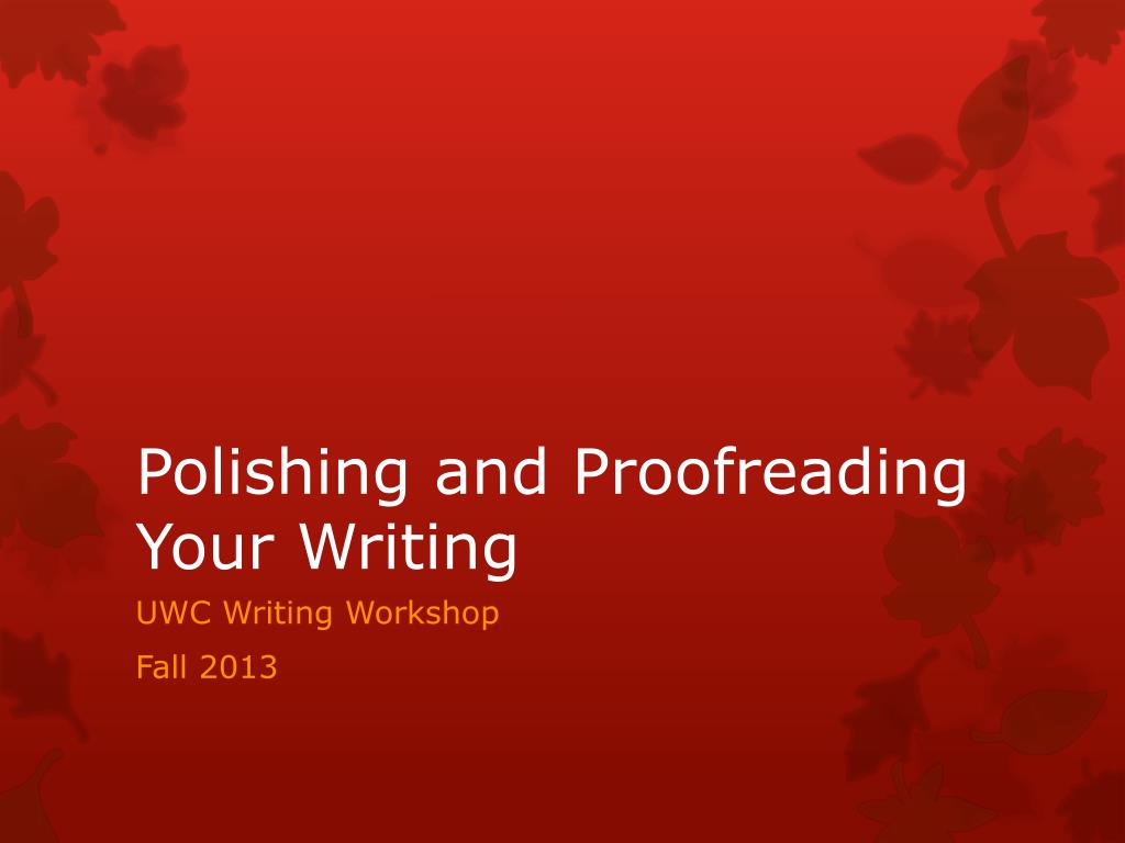 PPT - Polishing and Proofreading Your Writing PowerPoint Presentation ...