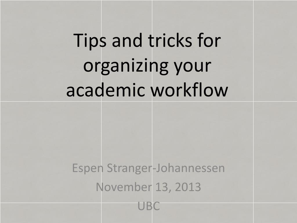 PPT - Tips and tricks for organizing your academic workflow PowerPoint ...