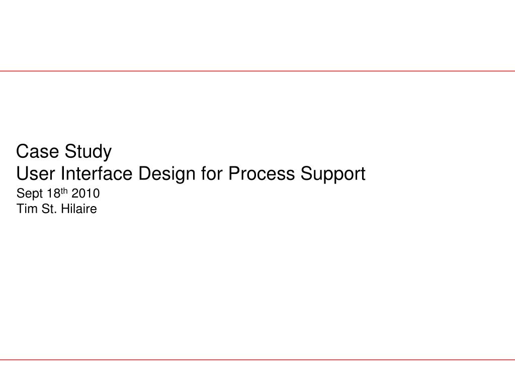 PPT - Case Study User Interface Design for Process Support PowerPoint ...