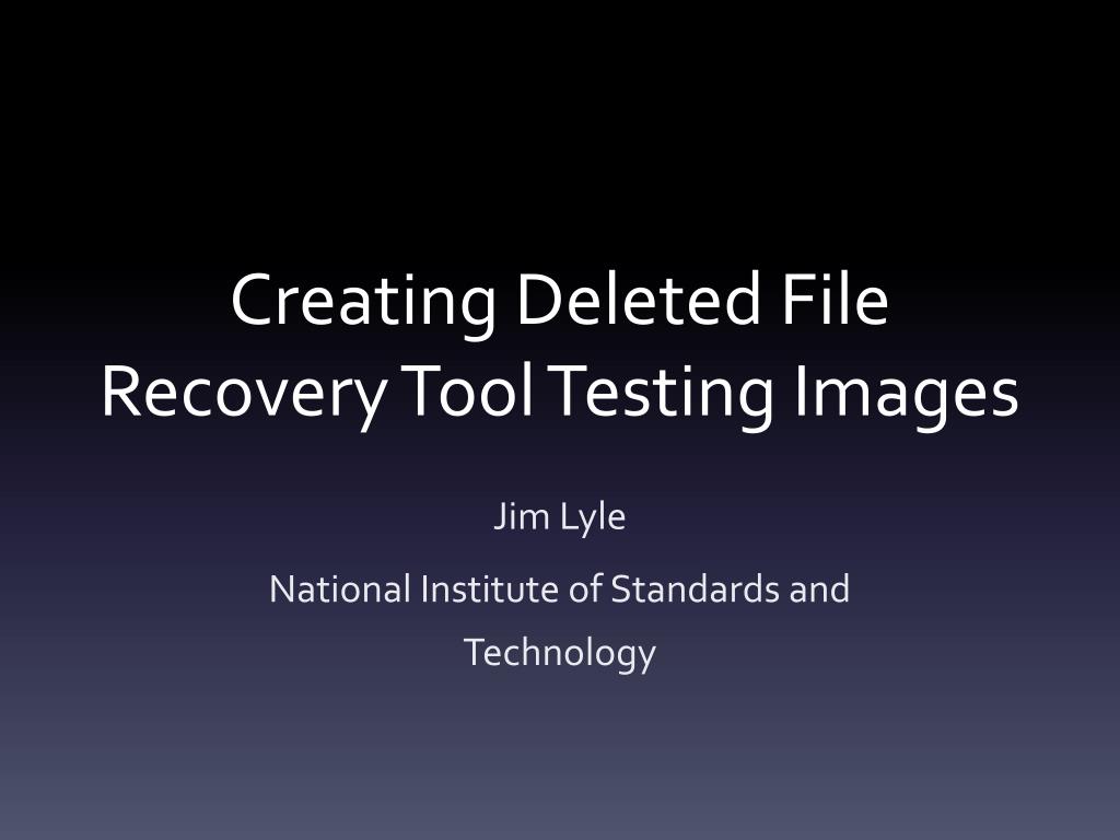 PPT - Creating Deleted File Recovery Tool Testing Images PowerPoint ...