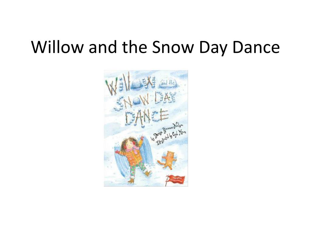 PPT - Willow and the Snow Day Dance PowerPoint Presentation, free ...