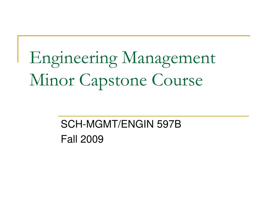 PPT - Engineering Management Minor Capstone Course PowerPoint ...