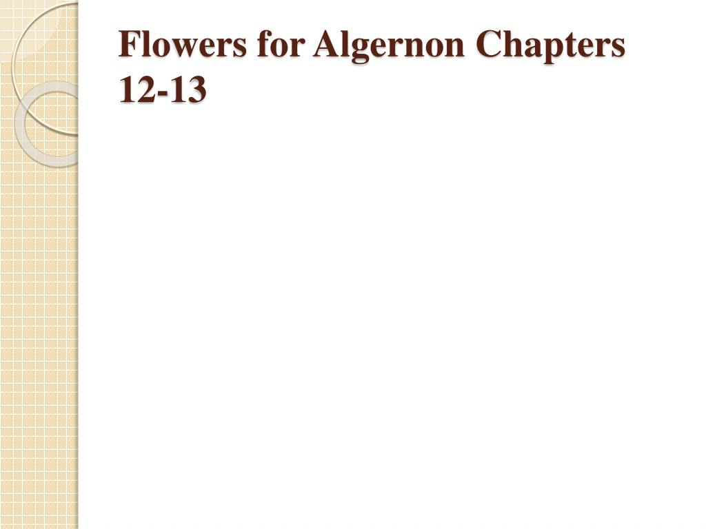 PPT - Flowers for Algernon Chapters 12-13 PowerPoint Presentation, free ...