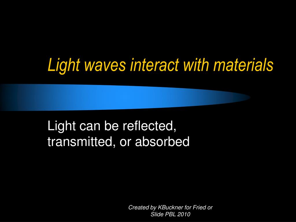 PPT - Light waves interact with materials PowerPoint Presentation, free ...