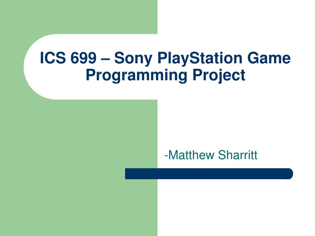 PPT - ICS 699 – Sony PlayStation Game Programming Project PowerPoint ...