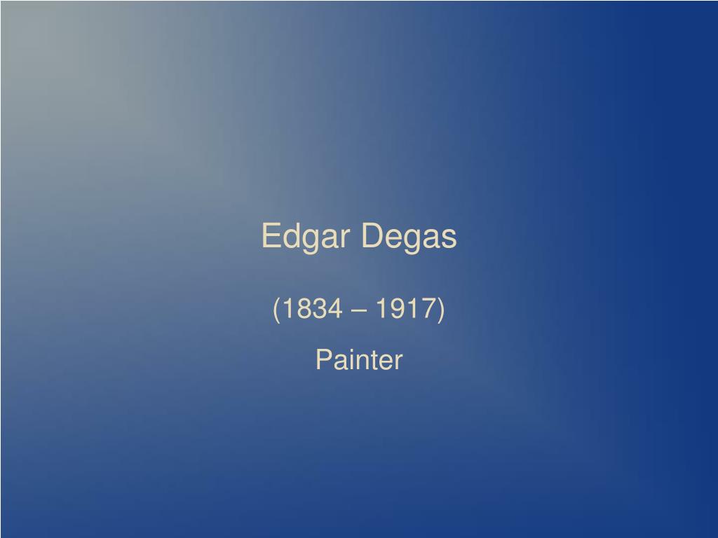 PPT - Edgar Degas PowerPoint Presentation, free download - ID:1701614