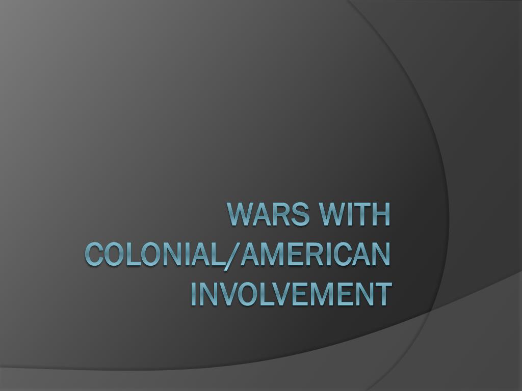 PPT - Wars with Colonial/American Involvement PowerPoint Presentation ...