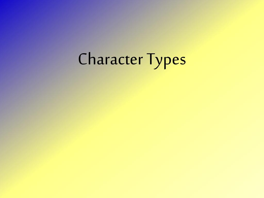 PPT - Character Types PowerPoint Presentation, free download - ID:1703085