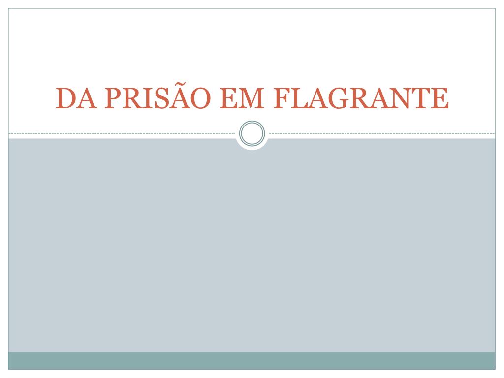 PPT - DA PRISÃO EM FLAGRANTE PowerPoint Presentation, free download - ID:1703376