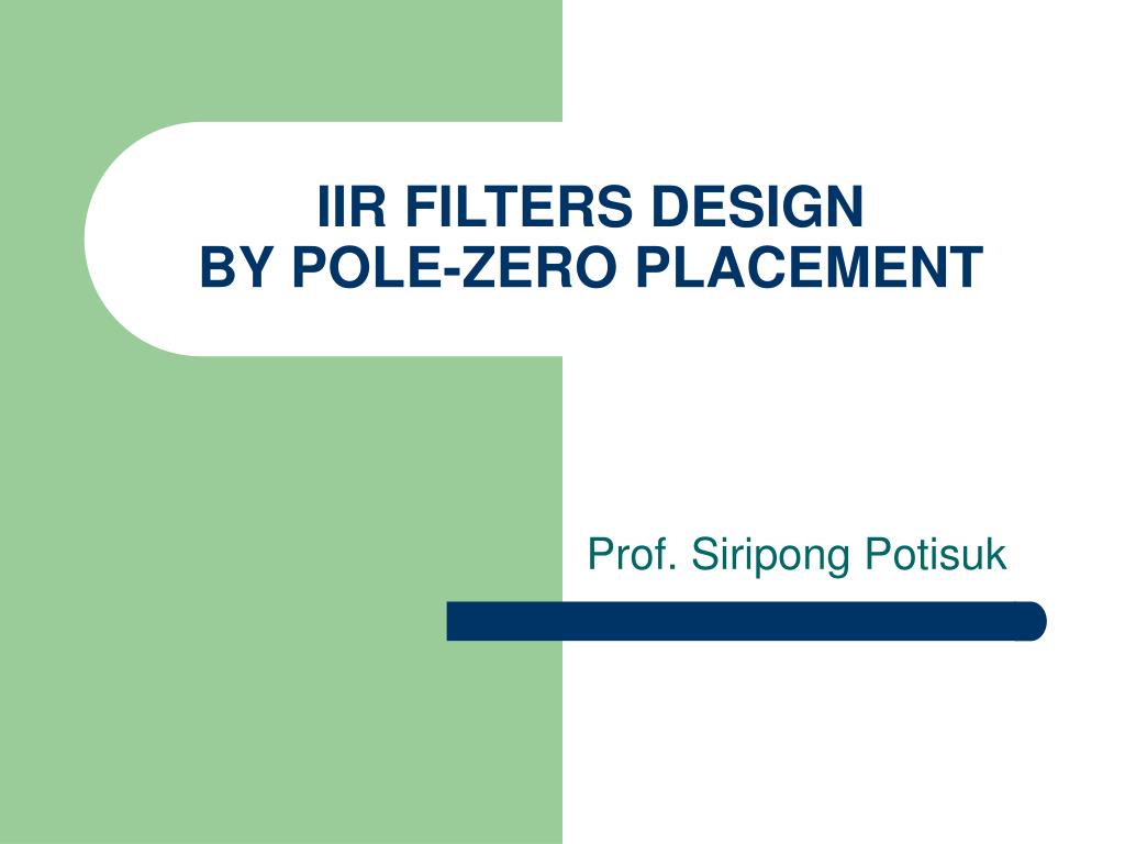 PPT - IIR FILTERS DESIGN BY POLE-ZERO PLACEMENT PowerPoint Presentation ...