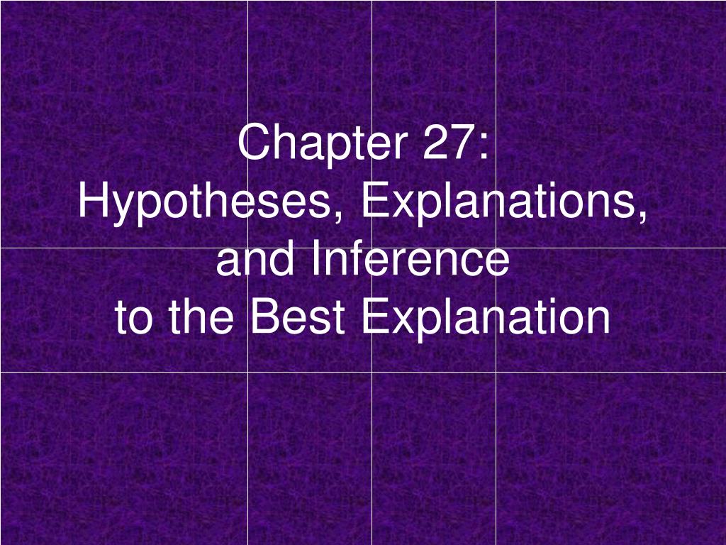PPT - Chapter 27: Hypotheses, Explanations, and Inference to the Best ...