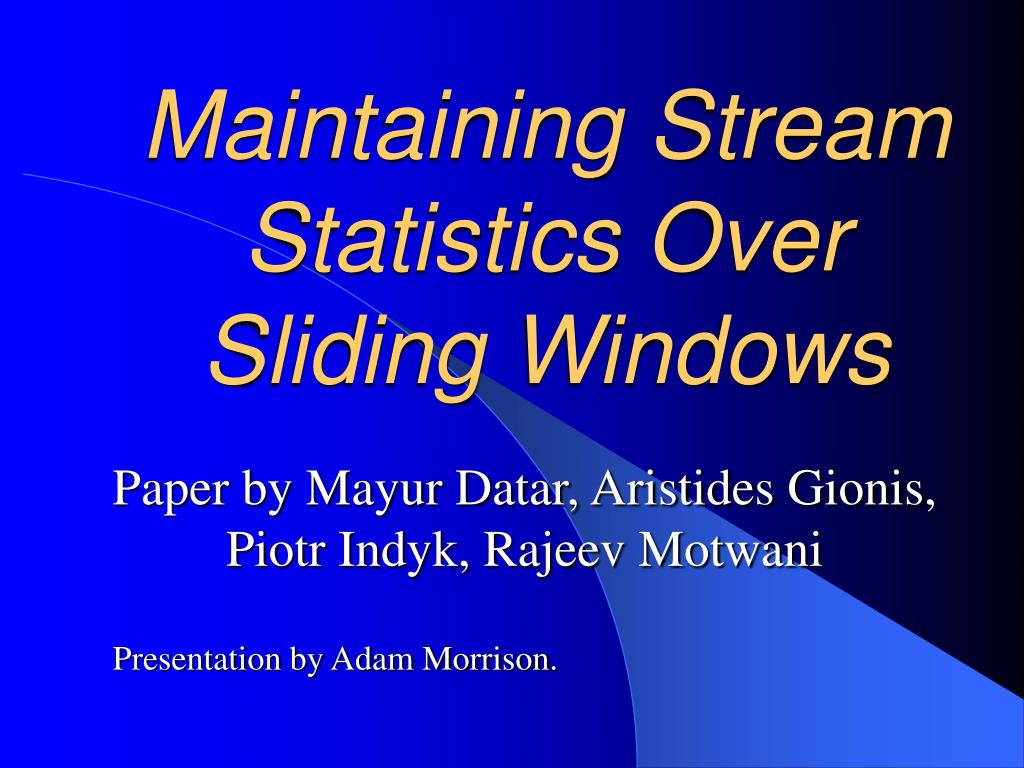 PPT - Maintaining Stream Statistics Over Sliding Windows PowerPoint ...