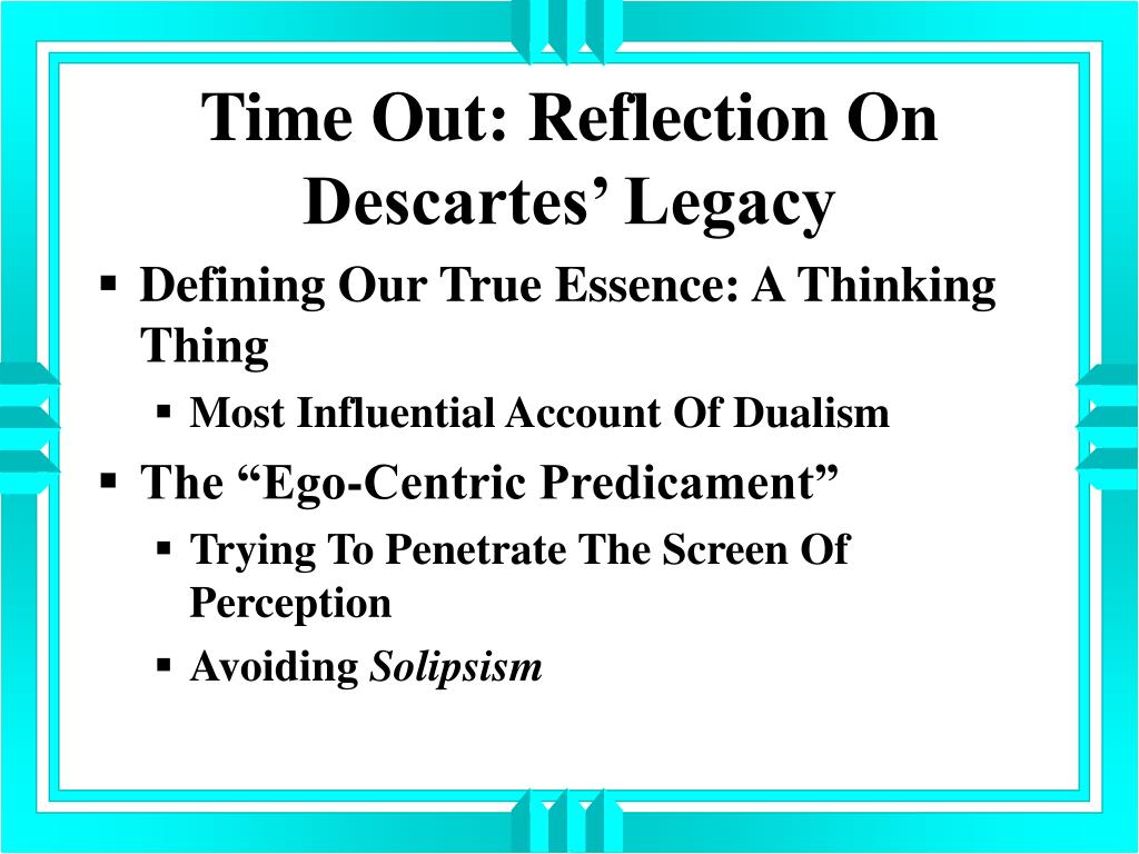 PPT - Time Out: Reflection On Descartes’ Legacy PowerPoint Presentation ...