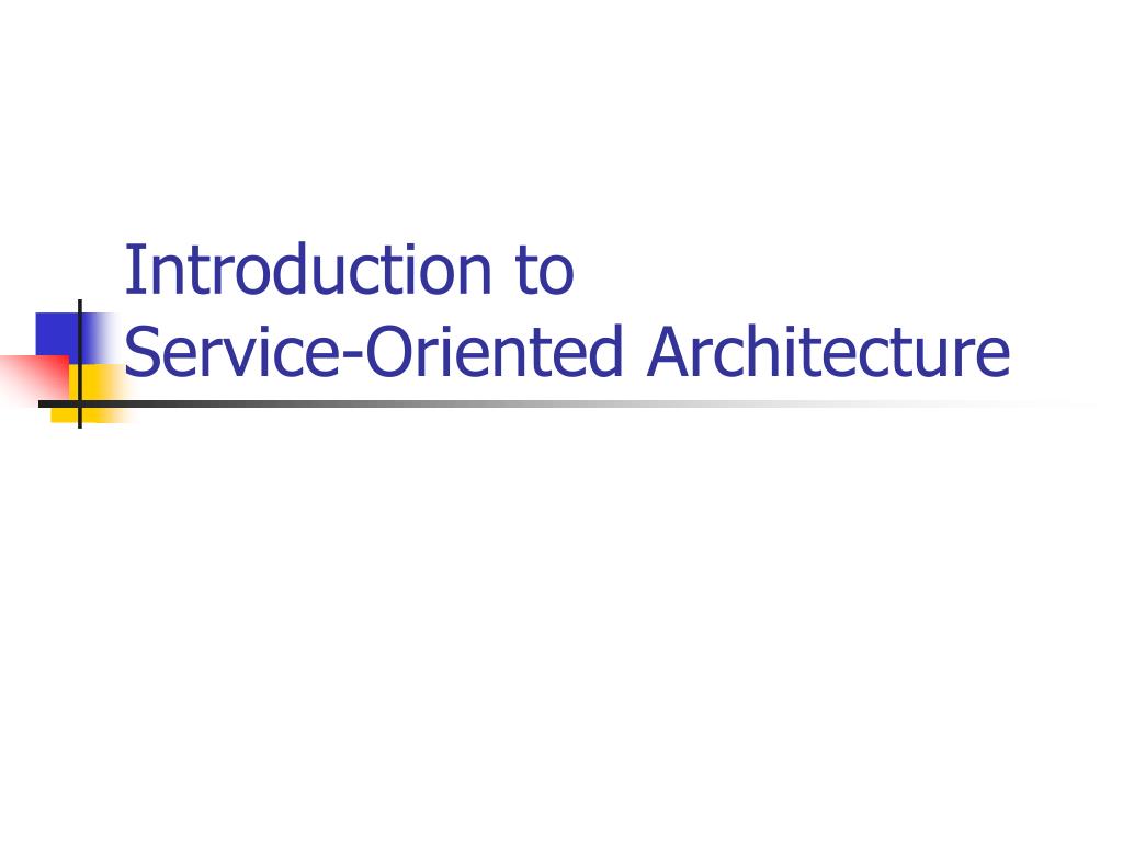 PPT - Introduction to Service-Oriented Architecture PowerPoint ...