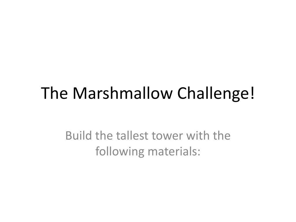 PPT - The Marshmallow Challenge! PowerPoint Presentation, free download ...
