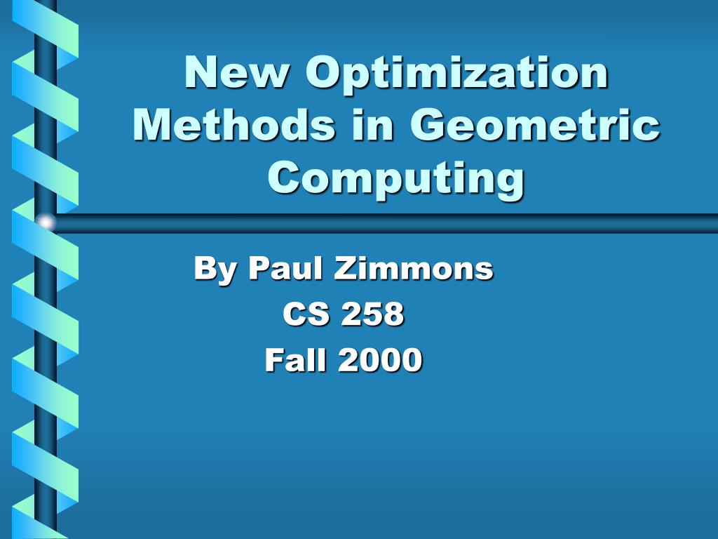 PPT - New Optimization Methods in Geometric Computing PowerPoint ...