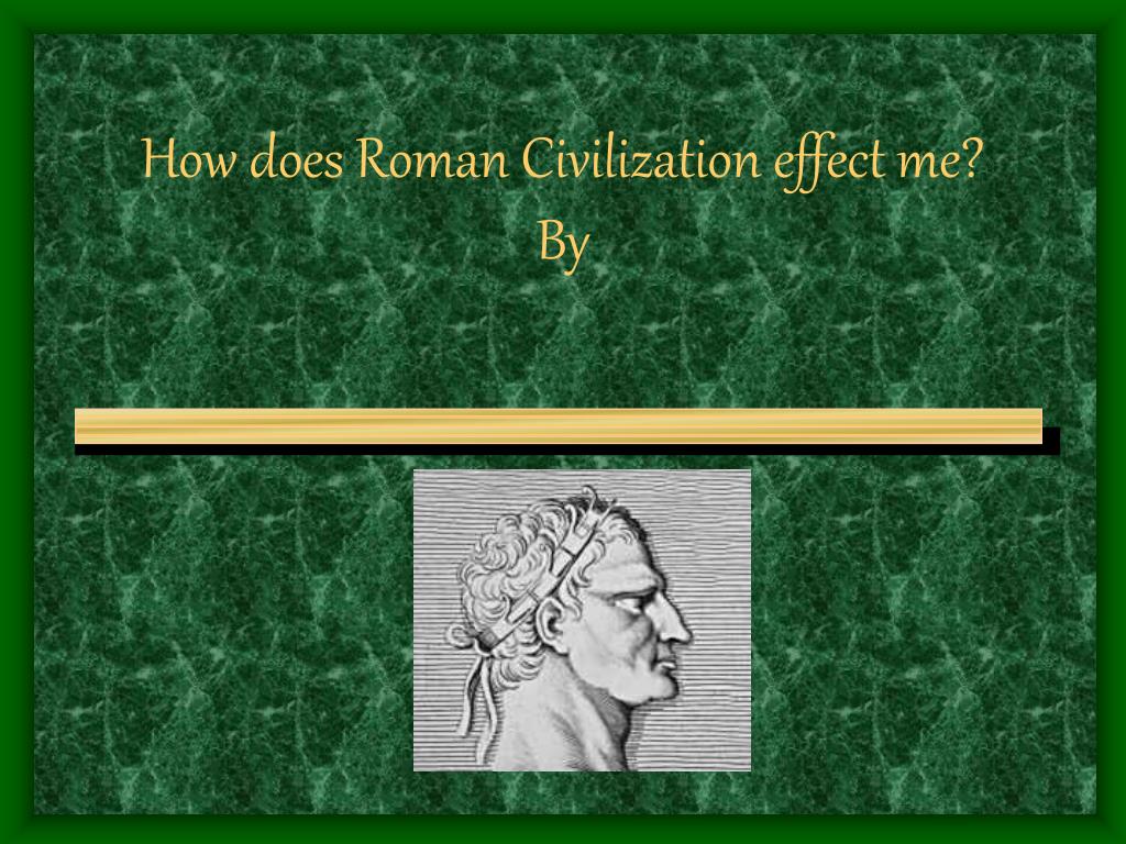 PPT - Roman Civilization Legacy: Influence on Government, Architecture ...