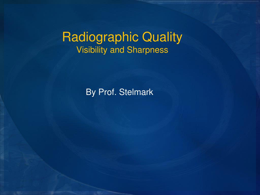 PPT - Radiographic Quality Visibility and Sharpness PowerPoint ...