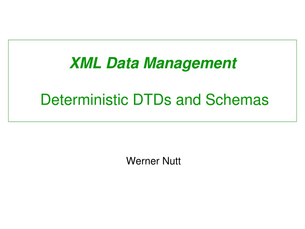 PPT - XML Data Management Deterministic DTDs and Schemas PowerPoint Presentation - ID:1715121