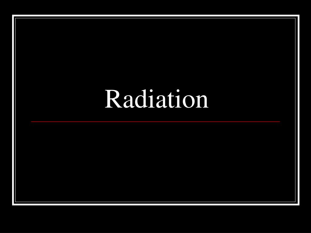 PPT - Radiation PowerPoint Presentation, free download - ID:1715407